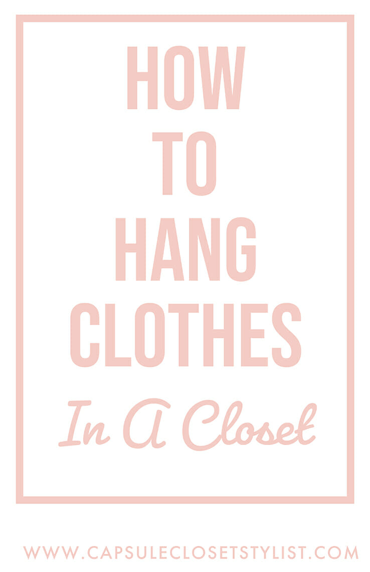How To Hang Clothes - Capsule Closet Stylist